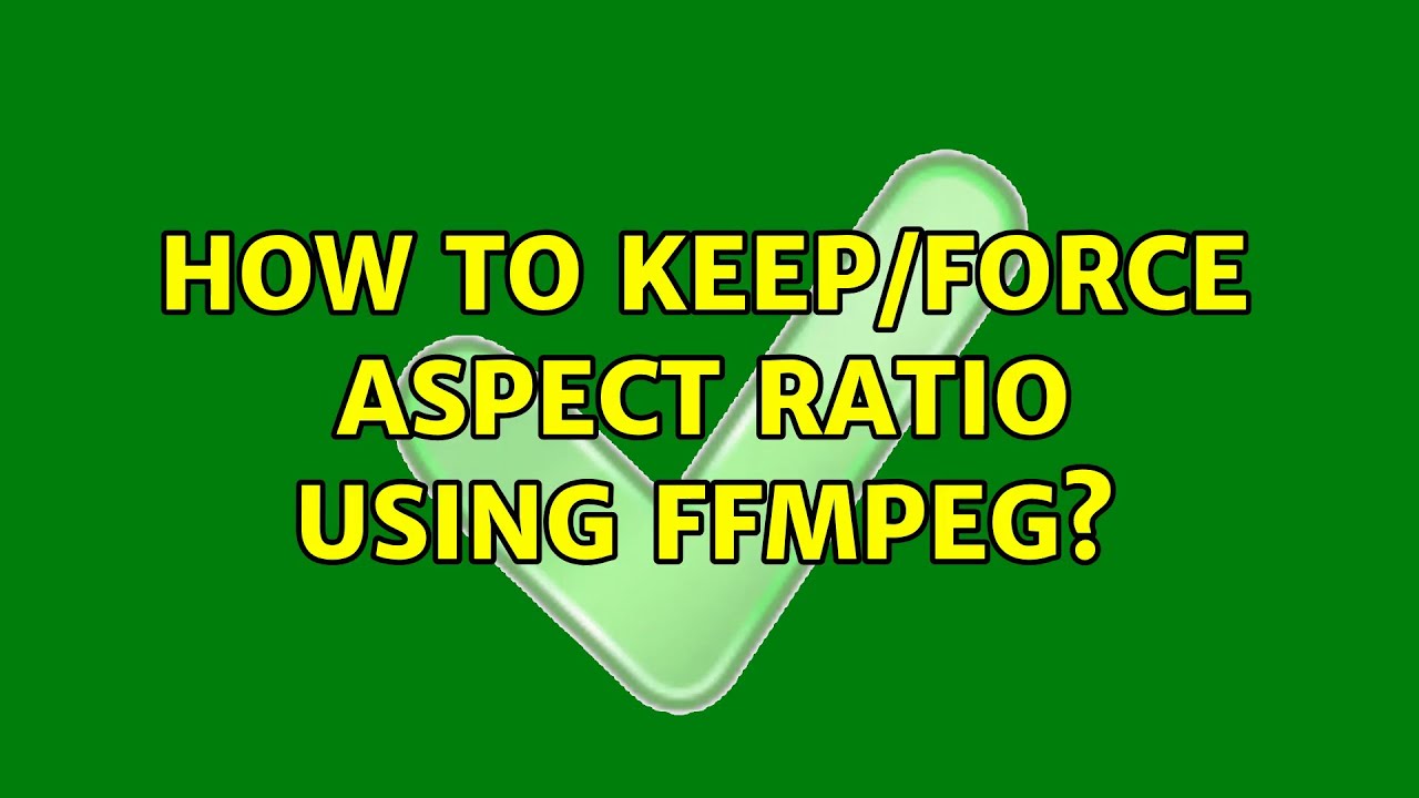 How To Keep force Aspect Ratio Using Ffmpeg 2 Solutions YouTube how-to-keep-force-aspect-ratio-using-ffmpeg-2-solutions-youtube