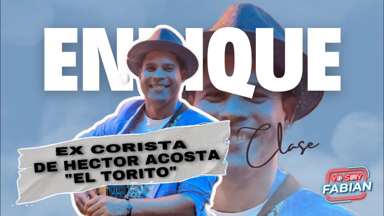 EX CORISTA DE HECTOR ACOSTA EL TORITO - ENRIQUE CLASE - CUENTA TODA SU ...
