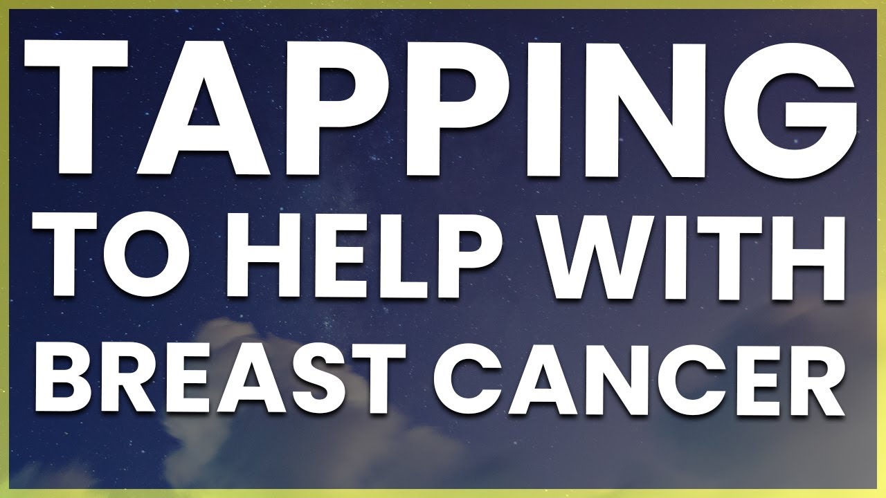 Emotional Freedom Technique and TFT Tapping For Breast Cancer. Watch ...
