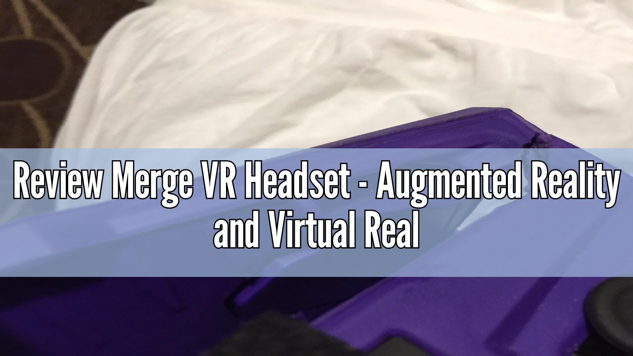 Review Merge VR Headset - Augmented Reality and Virtual Reality Headset ...