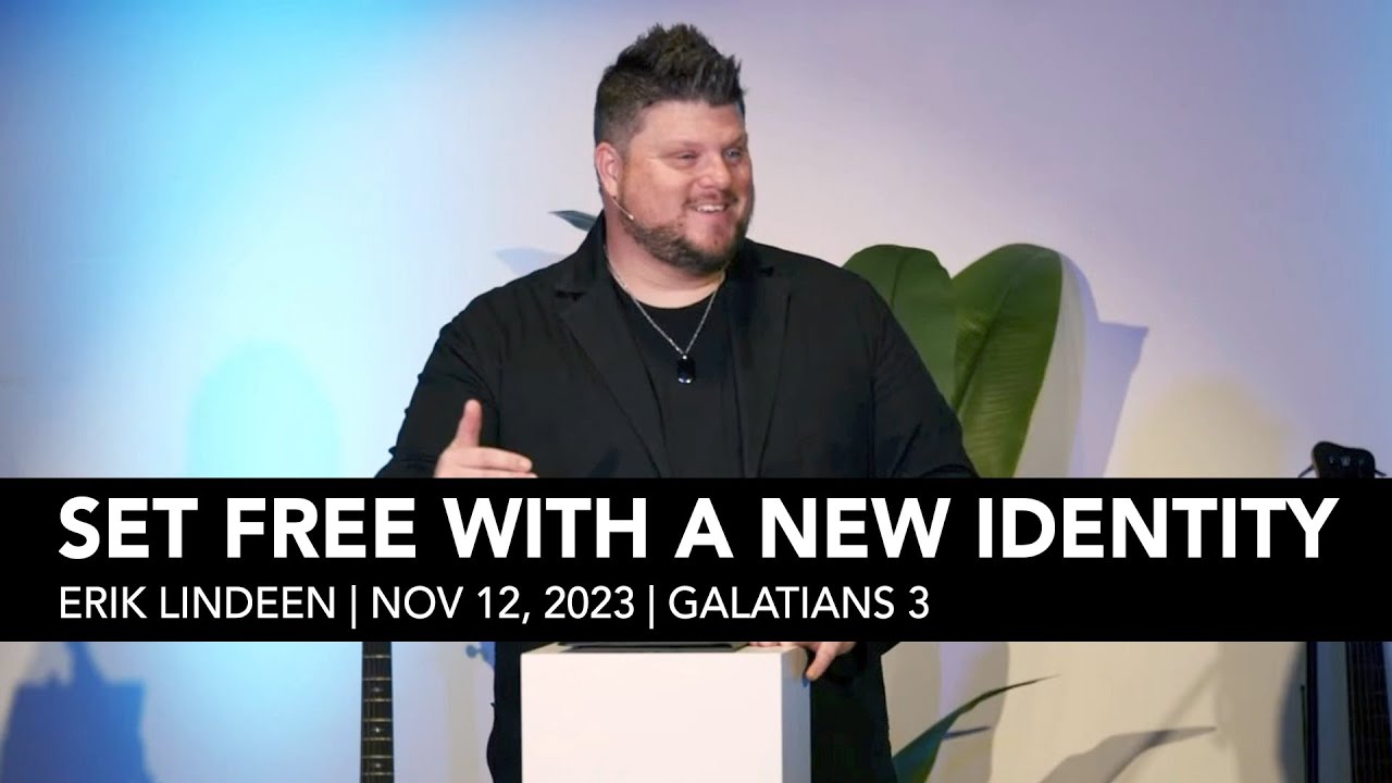 Set Free With a New Identity | Erik Lindeen | Galatians 3 | Nov 12 ...