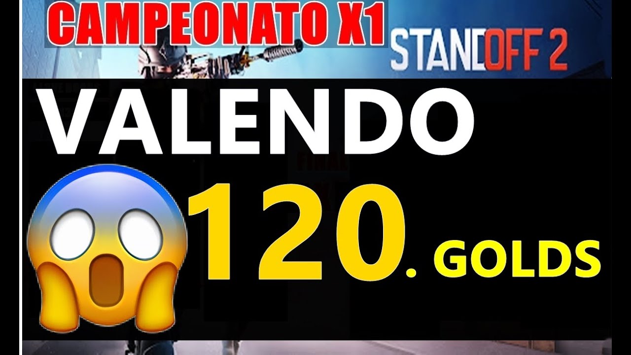 🛑CAMPEONATO VALENDO 120 GOLDS!!! (STANDOFF 2)🛑 - YouTube
