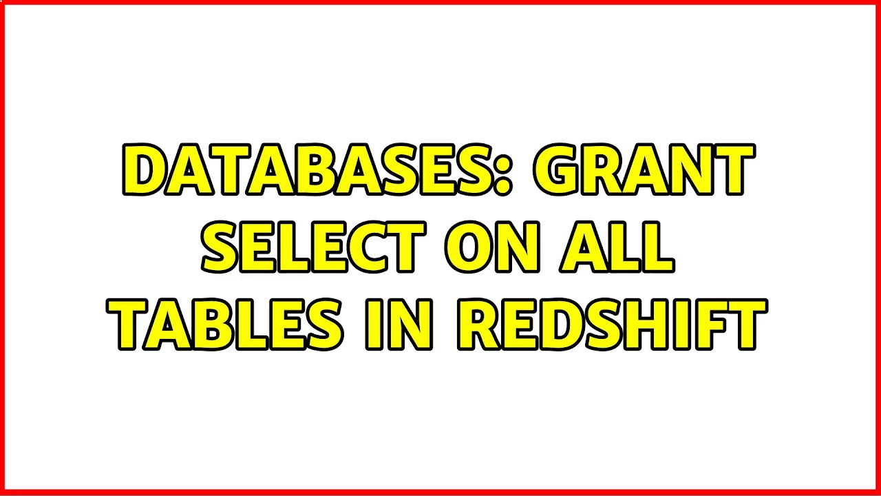 Databases Grant SELECT On All Tables In Redshift 2 Solutions YouTube Databases Grant SELECT On All Tables In Redshift 2 Solutions YouTube