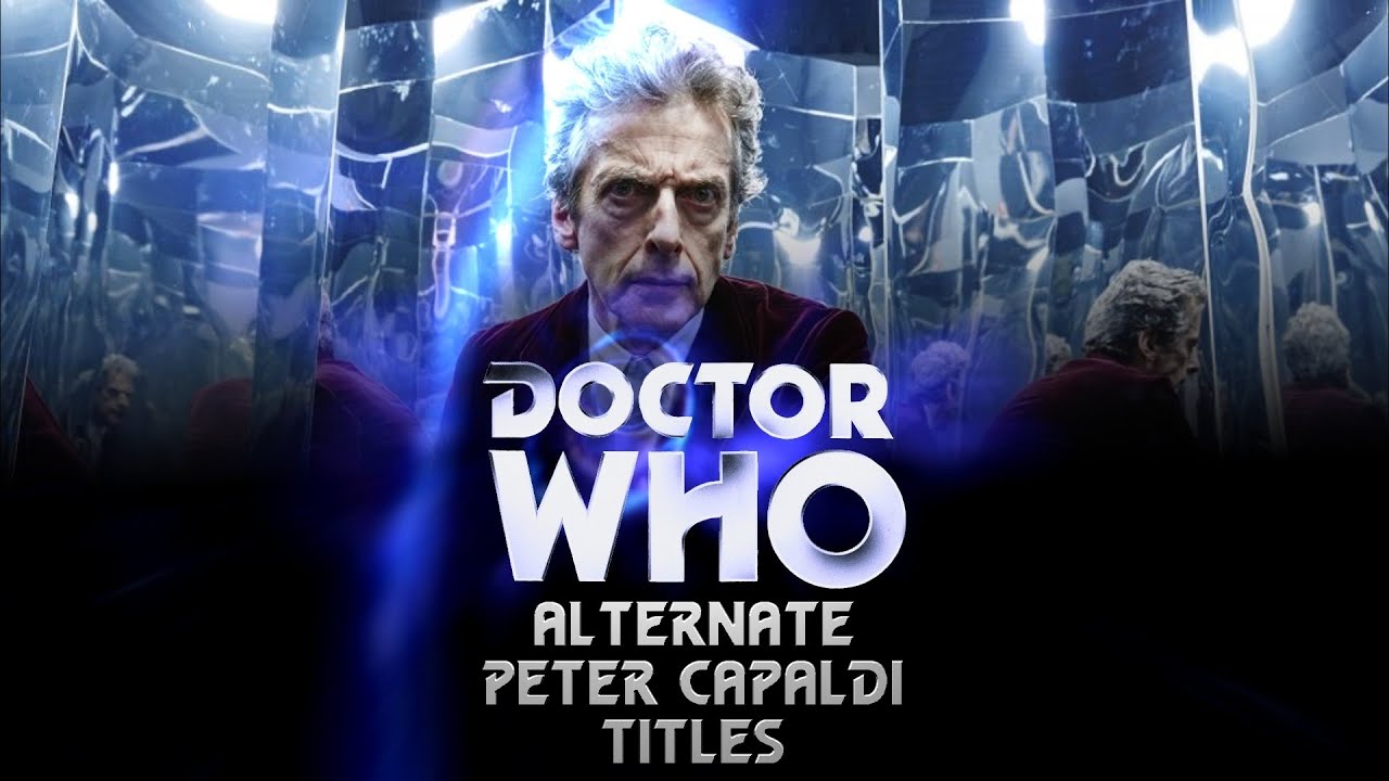 Doctor Who Series X | Peter Capaldi Alternate Titles - YouTube