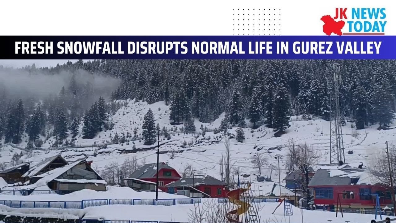 Fresh Snowfall Disrupts Normal Life in Gurez Valley | JK News Today ...