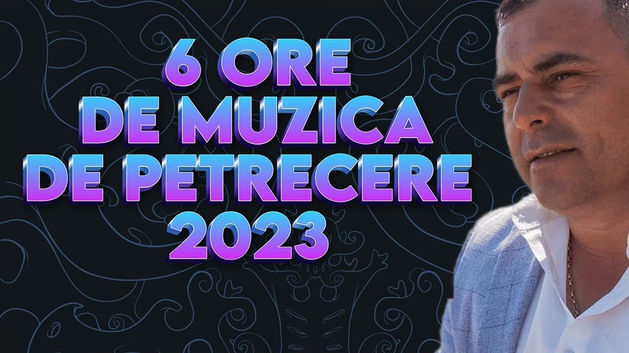 6 ORE Muzica de Petrecere 2023 Muzica de Petrecere 2023 Muzica populara ...