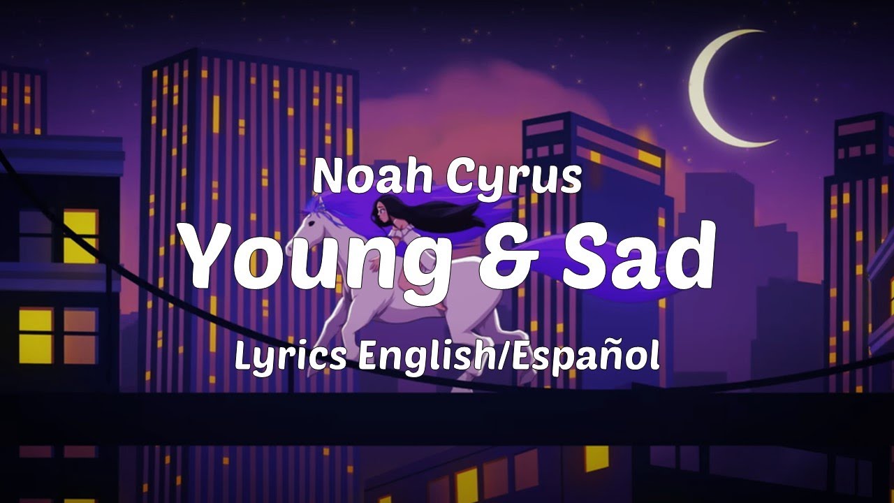 Noah Cyrus - Young & Sad (Lyrics English/Español) - YouTube