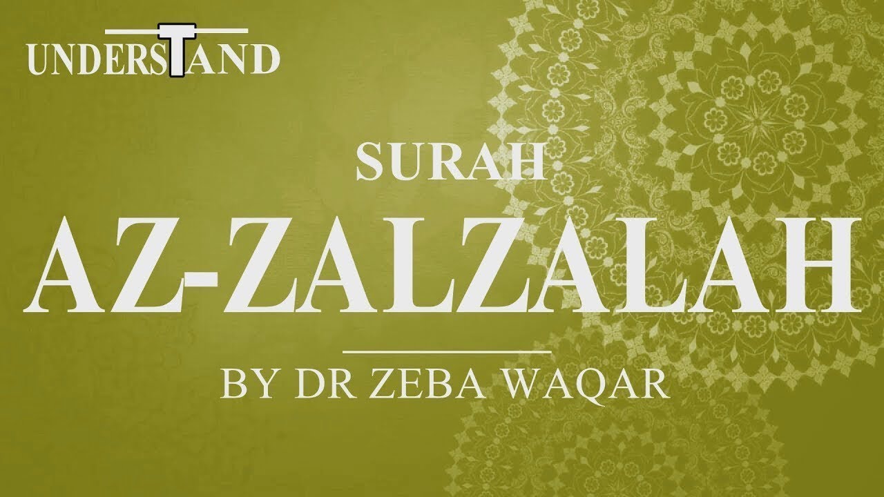 99 Surah Az Zalzalah AYAT 1 8 LEC 1 By Dr Zeba