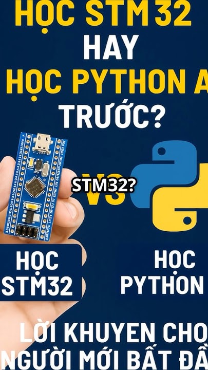 Học STM32 Hay Học Python AI Trước? Lời Khuyên Cho Người Mới Bắt Đầu # ...