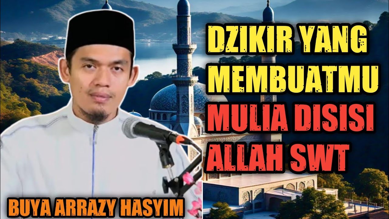 BUYA ARRAZY HASYIM - DZIKIR YANG MEMBUATMU MULIA DISISI ALLAH - YouTube