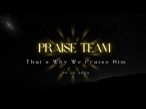 Praise Team- That's Why We Praise Him - YouTube