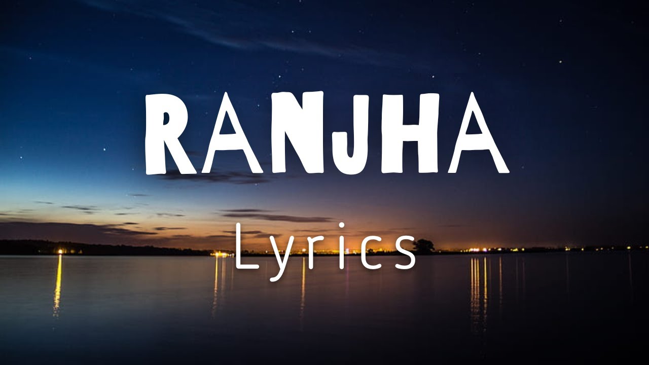 Ranjha Lyrics | Shershaah | Sidharth–Kiara | B Praak | Jasleen Royal ...