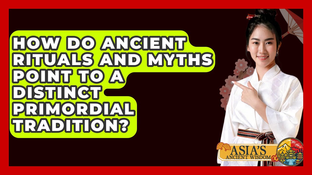 How Do Ancient Rituals and Myths Point to a Distinct Primordial ...