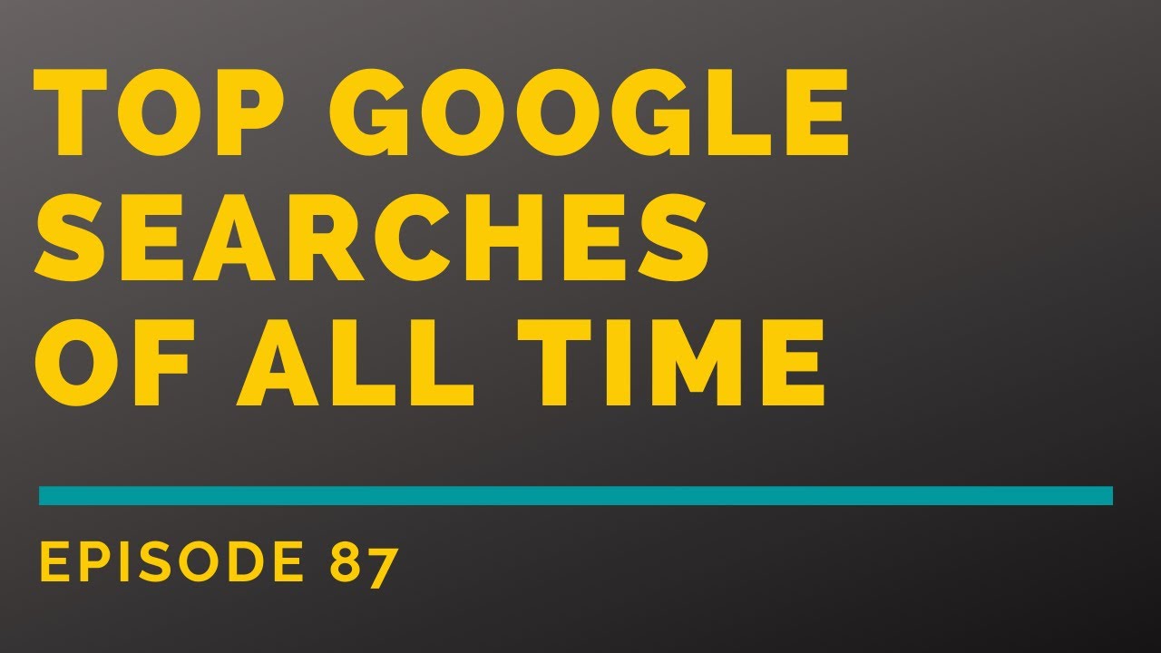 Top Google Searches of All Time | Episode 87 - YouTube