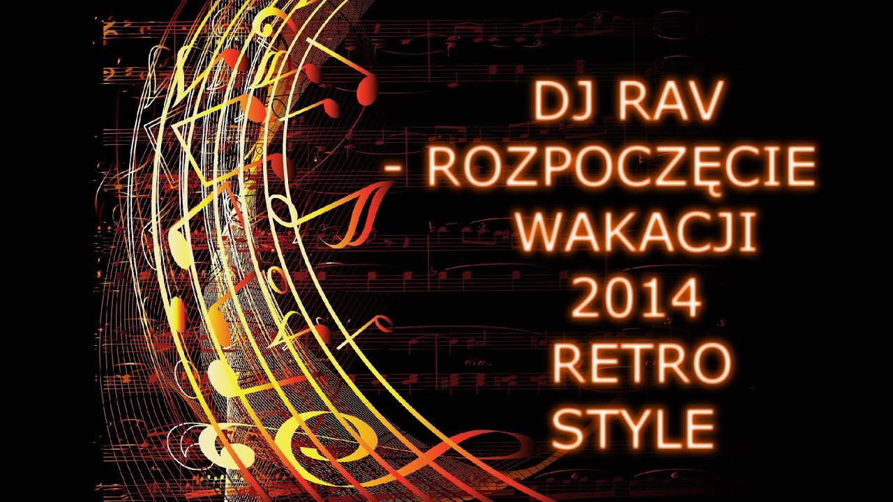 DJ RAV ROZPOCZĘCIE WAKACJI 2014 RETRO STYLE - YouTube