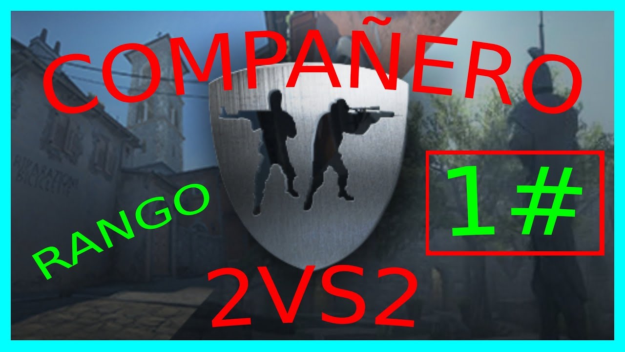 🔪COMPAÑERO🔪- 2vs2 - Rango : posicionamiento - (CSGO Counter Strike ...