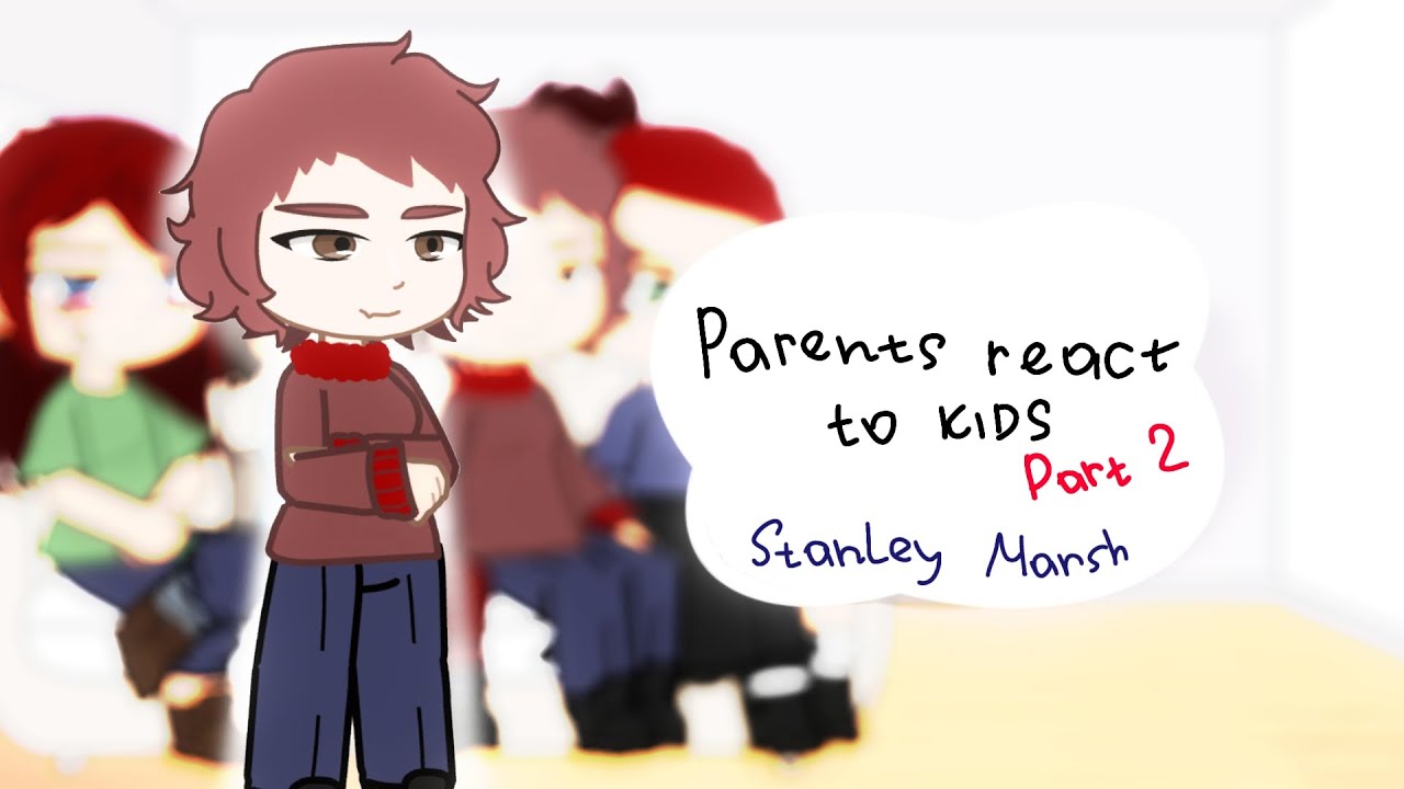 Parents The main 4 react to their kids [part 2/Stanley marsh] South ...
