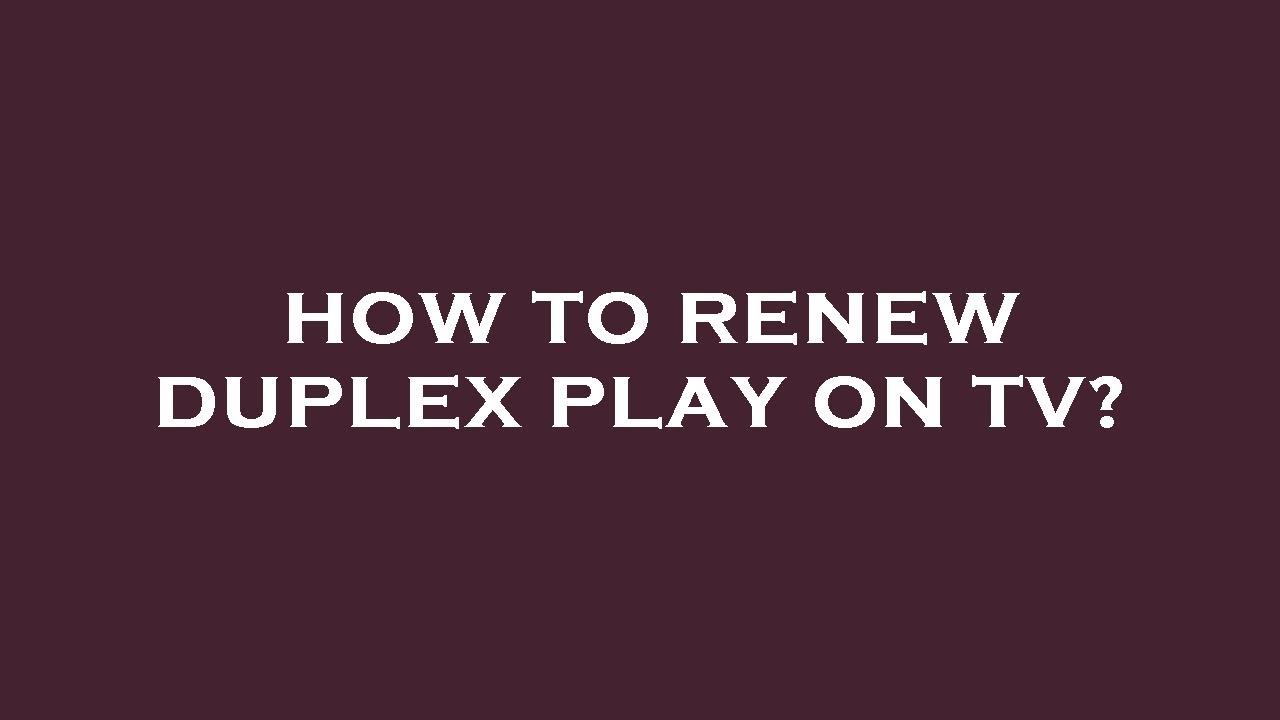 How to renew duplex play on tv? - YouTube