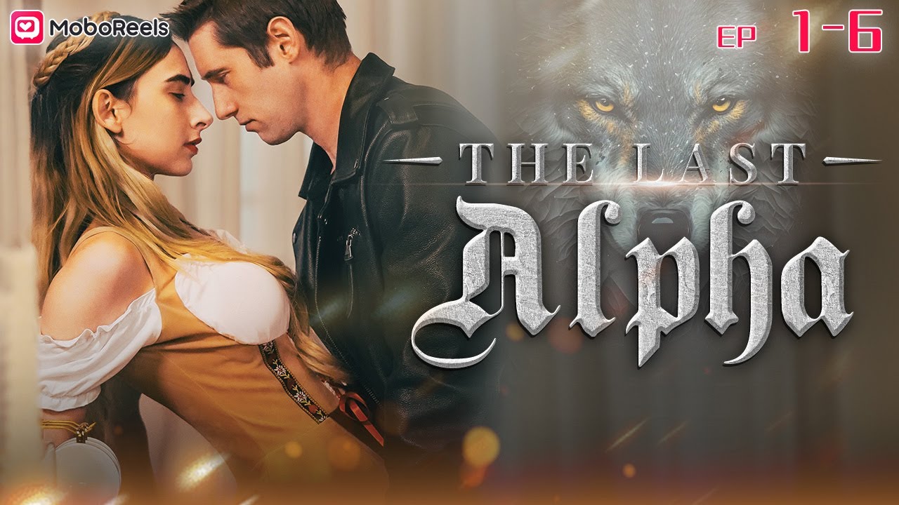[Eng Sub] The Last Alpha EP1-6 |🐺 Torn Between Loyalty and Forbidden ...