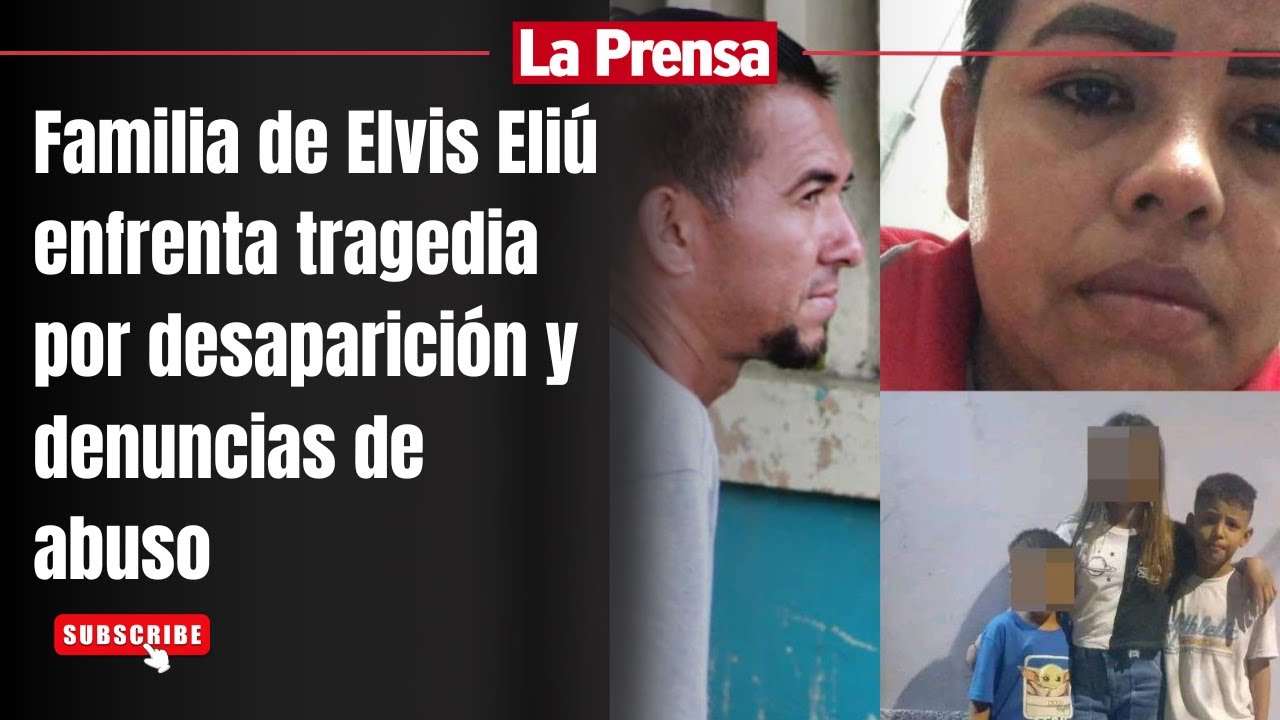 Familia de Elvis Eliú enfrenta tragedia por desaparición y denuncias de ...