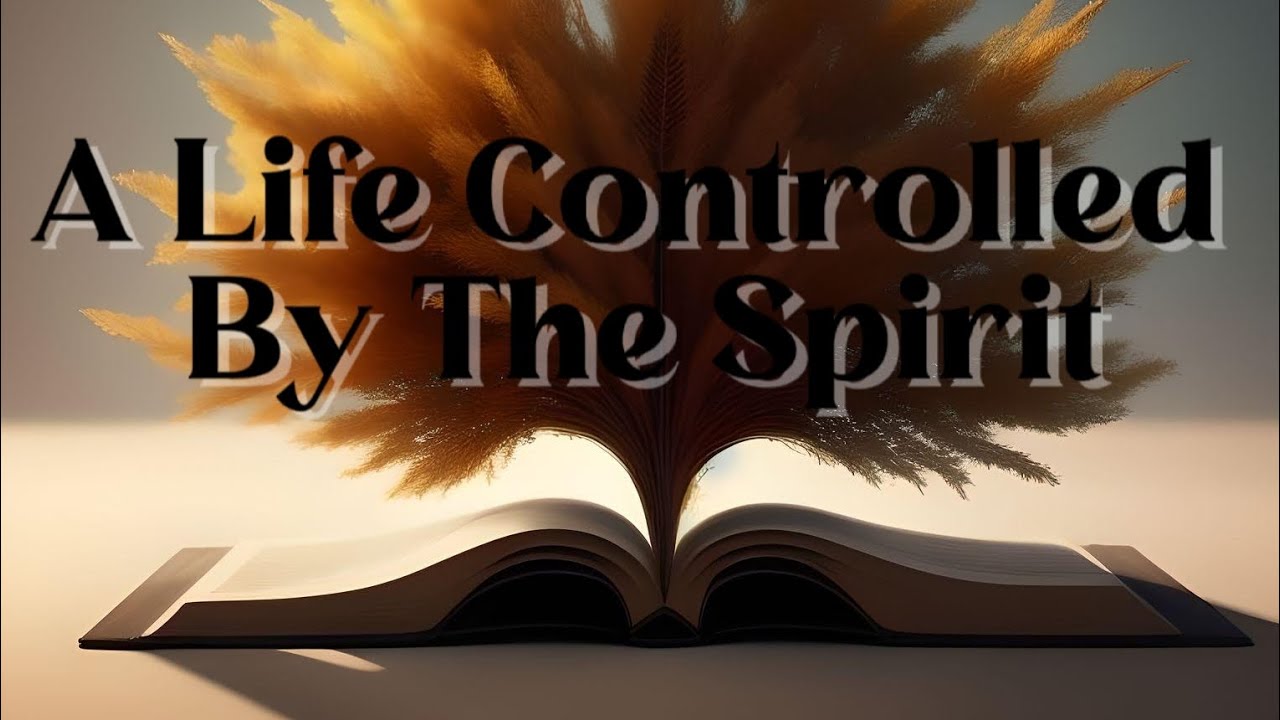 A Life Controlled by the Spirit - YouTube