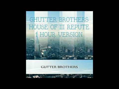 GHUTTER BROTHERS - HOUSE OF III REPUTE : 1 HOUR VERSION!