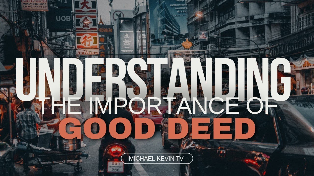 Understanding the importance of good deed's, Be Good to Everyone # ...