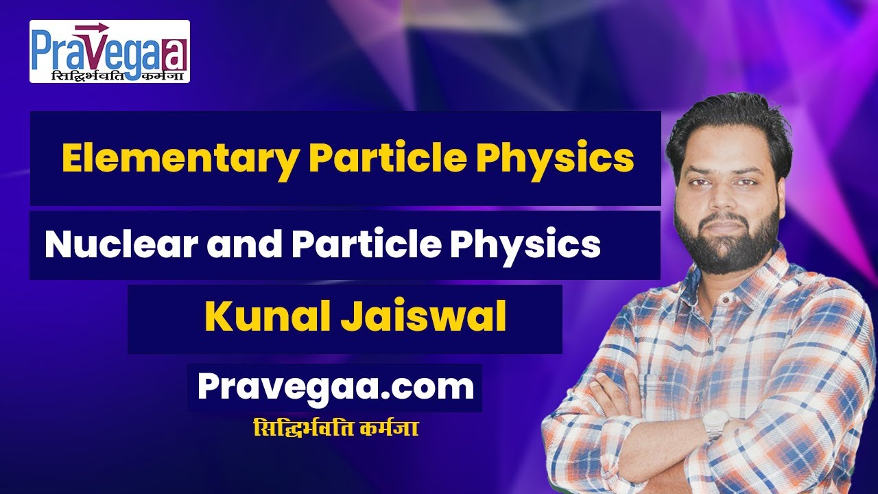 Lecture 1 Elementary Particle Physics | Nuclear and Particle Physics | Kunal Jaiswal - YouTube