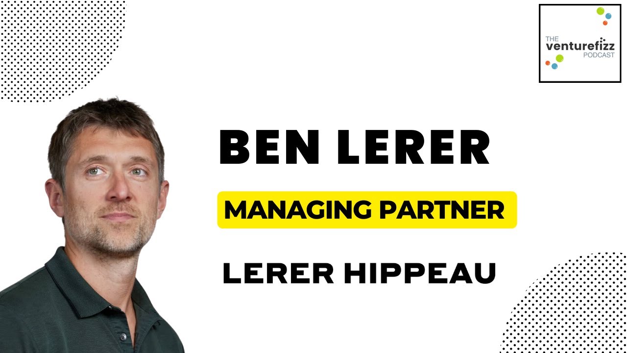 Ben Lerer, Managing Partner of Lerer Hippeau - The VentureFizz Podcast ...