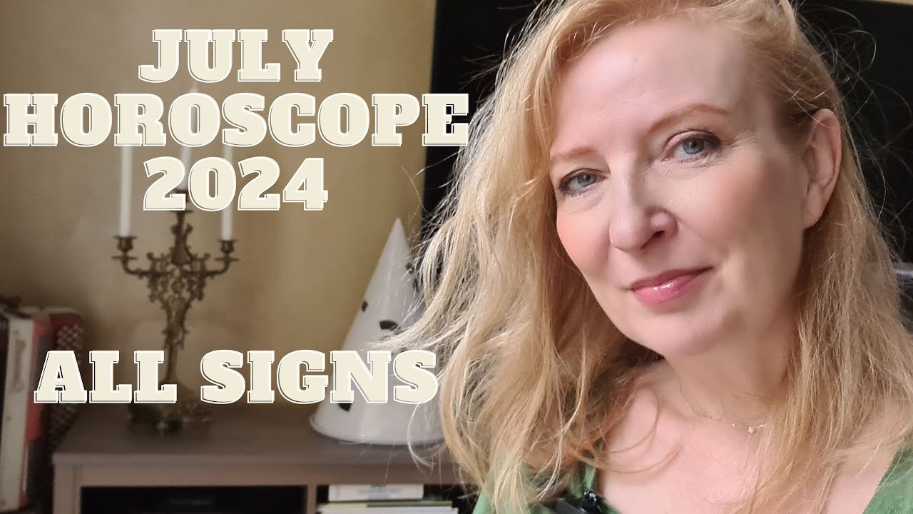 July horoscope 2024 ALL SIGNS - YouTube
