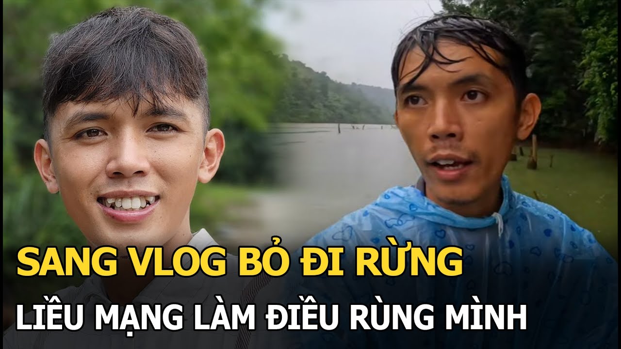 Sang Vlog bỏ đi rừng, liều mạng làm điều rùng mình - YouTube