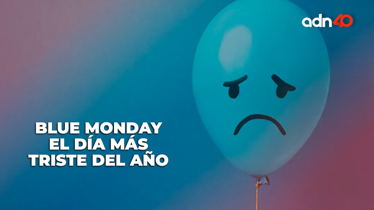 Blue Monday ¿El día más triste del año? - YouTube