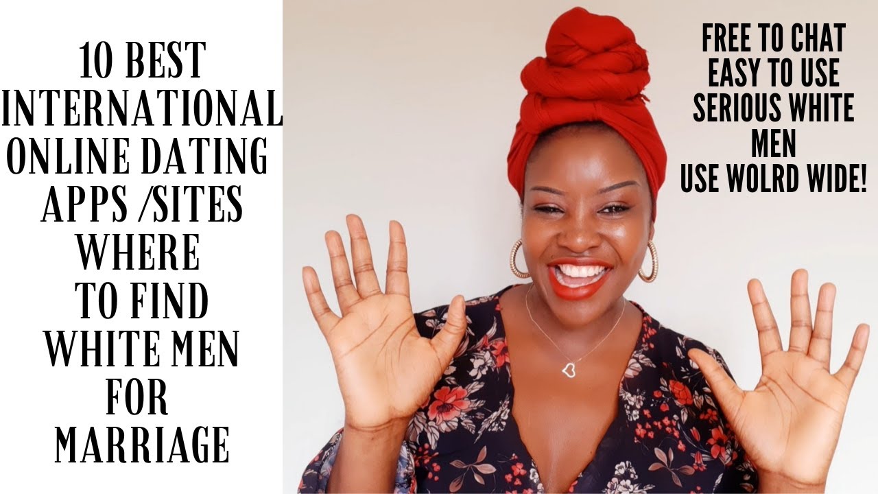 BEST INTERNATIONAL ONLINE DATING APPS TO FIND SERIOUS WHITE MEN - YouTube
