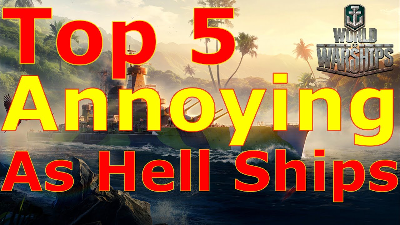 World of Warships- Top 5 Annoying As HELL Ships - YouTube