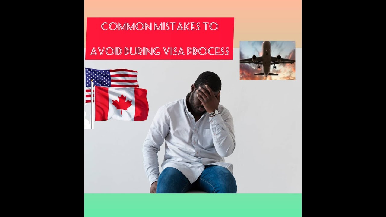 COMMON MISTAKES TO AVOID DURING VISA PROCESS. - YouTube