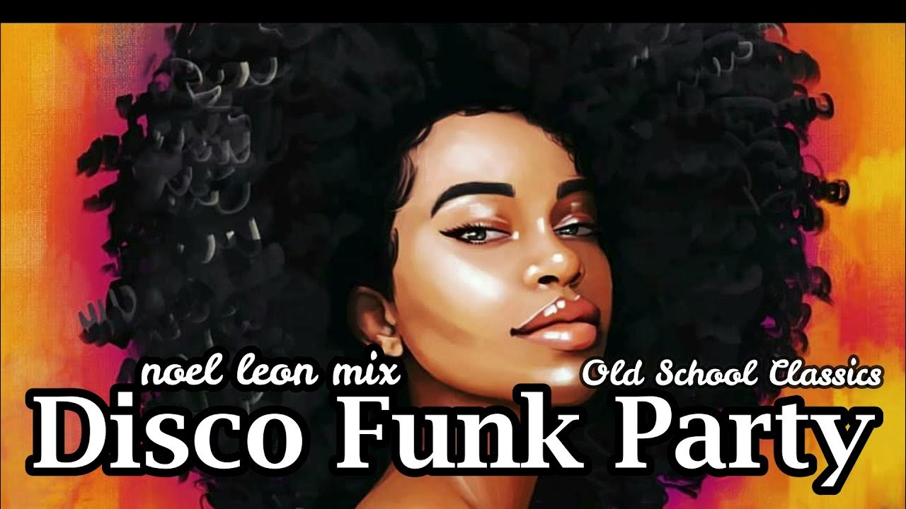 70's & 80's Disco Funk Soul Classics Party Mix - Dj Noel Leon - YouTube