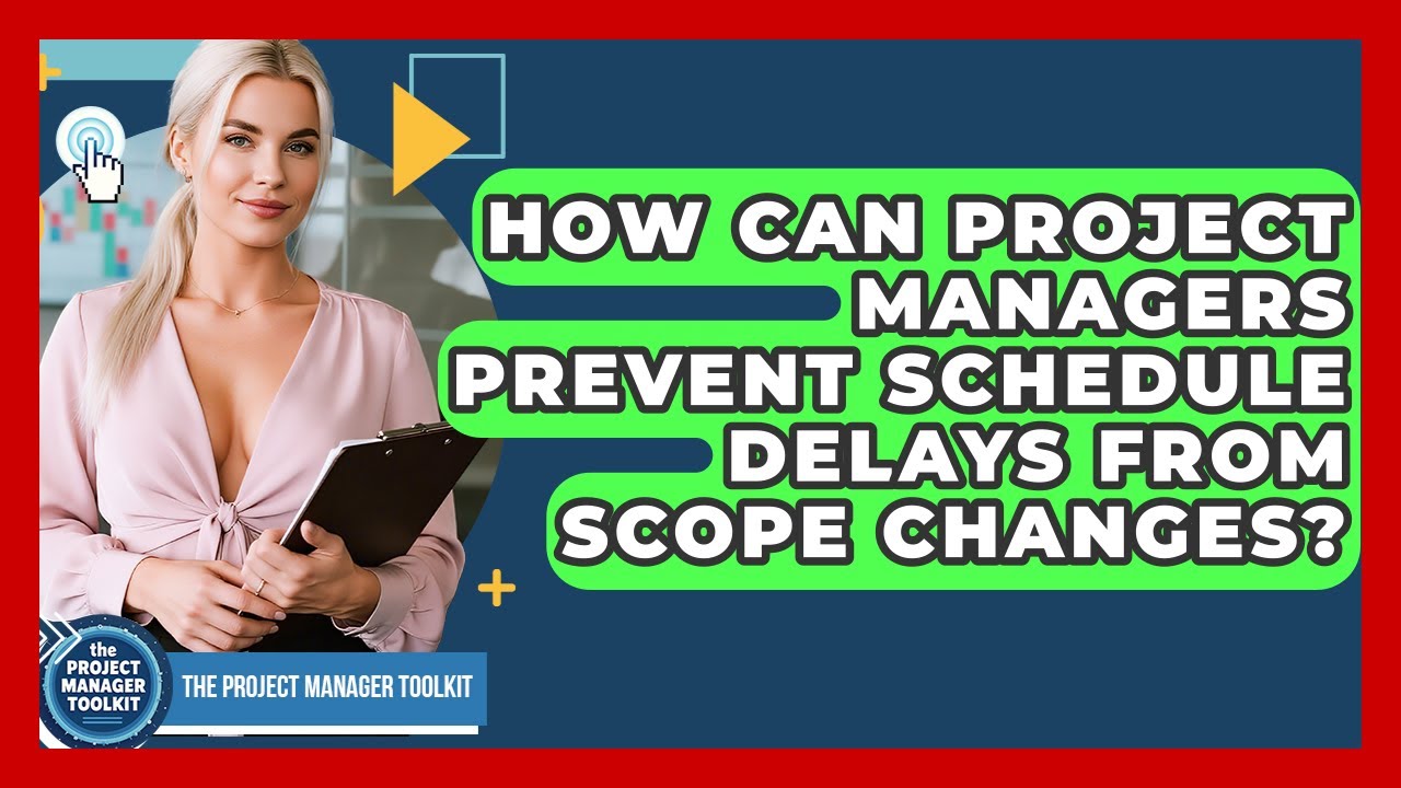How Can Project Managers Prevent Schedule Delays From Scope Changes ...