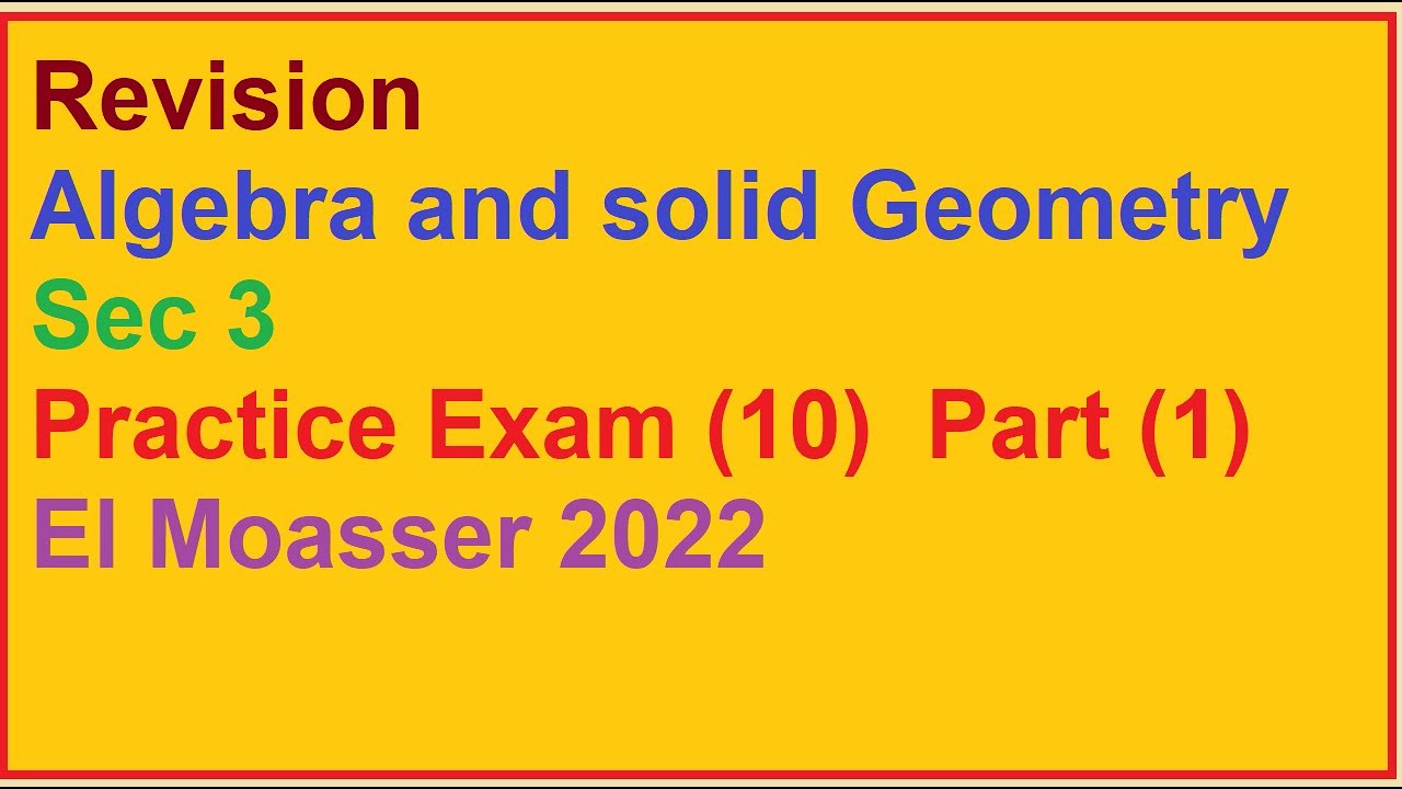 Revision Algebra and solid Geometry Sec 3 Practice Exam 10 Part 1 El Moasser 2022 - YouTube