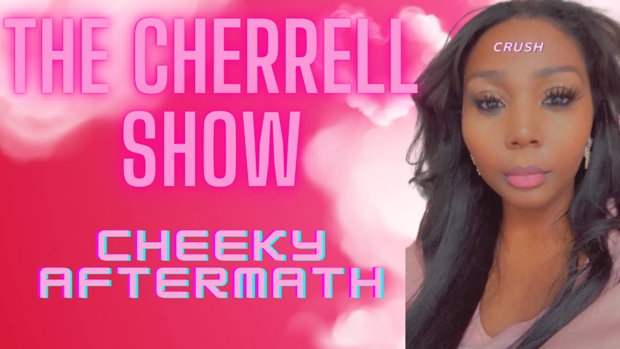THE CHERRELL SHOW: A Open Discussion from Cheeky Show - YouTube