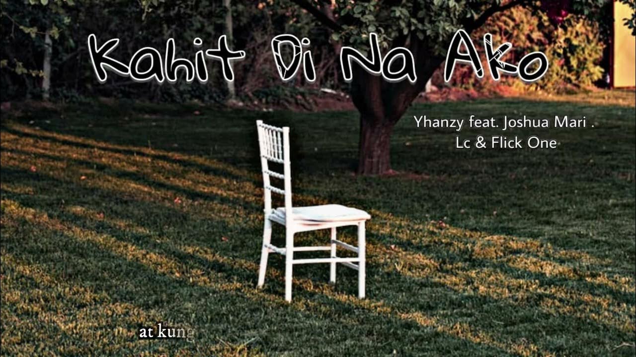 KAHIT DI NA AKO - Yhanzy (feat. Joshua Mari . Lc & Flick One) | Lyric Video . - YouTube