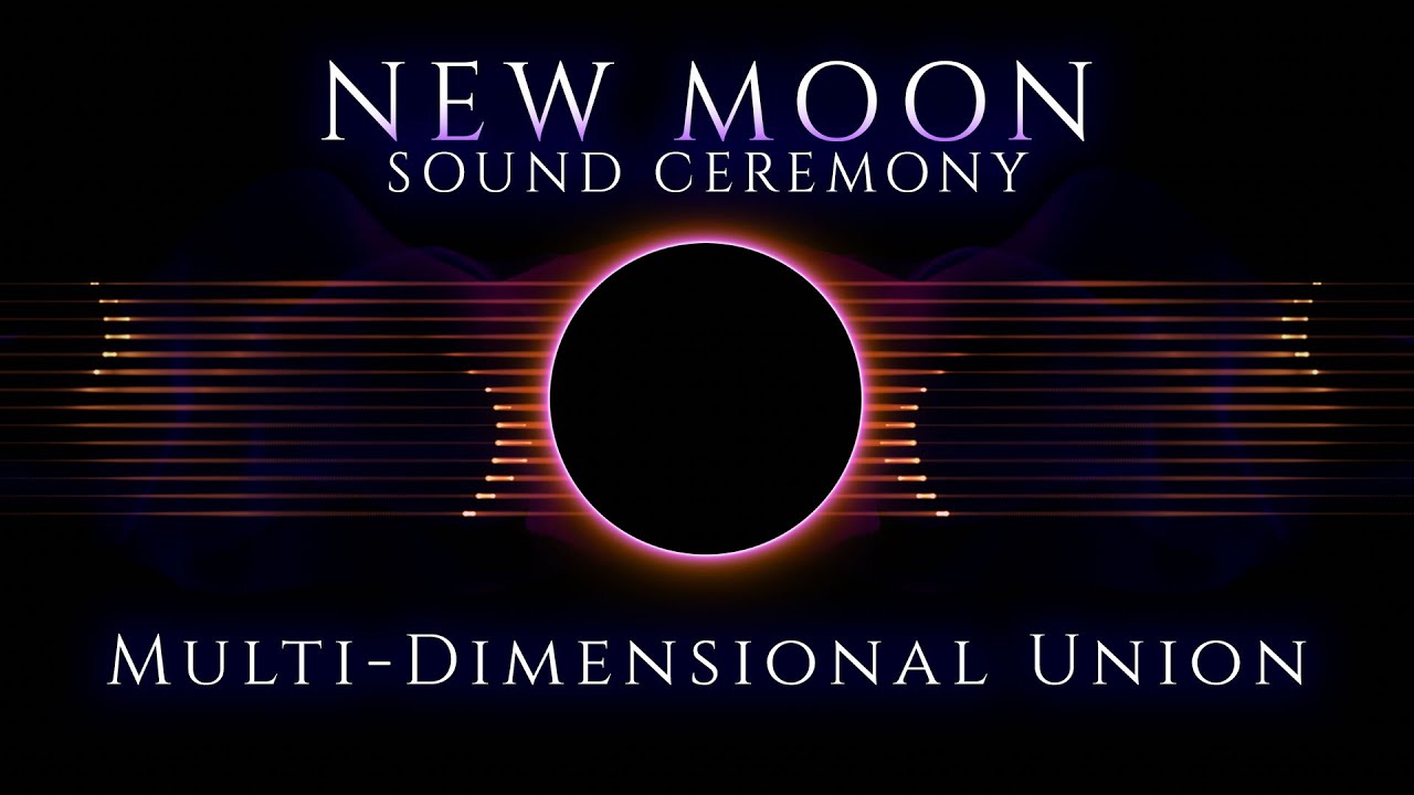 Multi-Dimensional Union 🌙 New Moon Sound Ceremony | Cosmic Integration ...