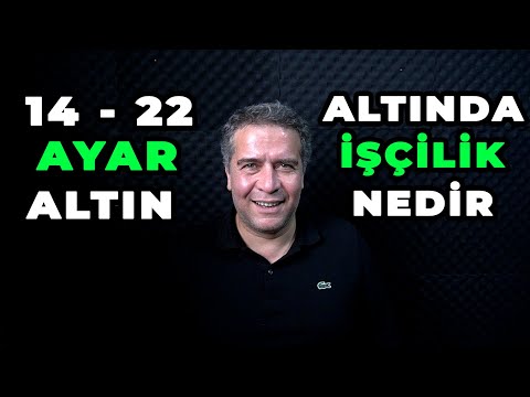 ALTIN İŞÇİLİĞİ NEDİR? | ALTIN YÜKSELİR Mİ? | HANGİ ALTIN DEĞERLENİR | 14 AYAR ALTIN NEDİR | 22 AYAR