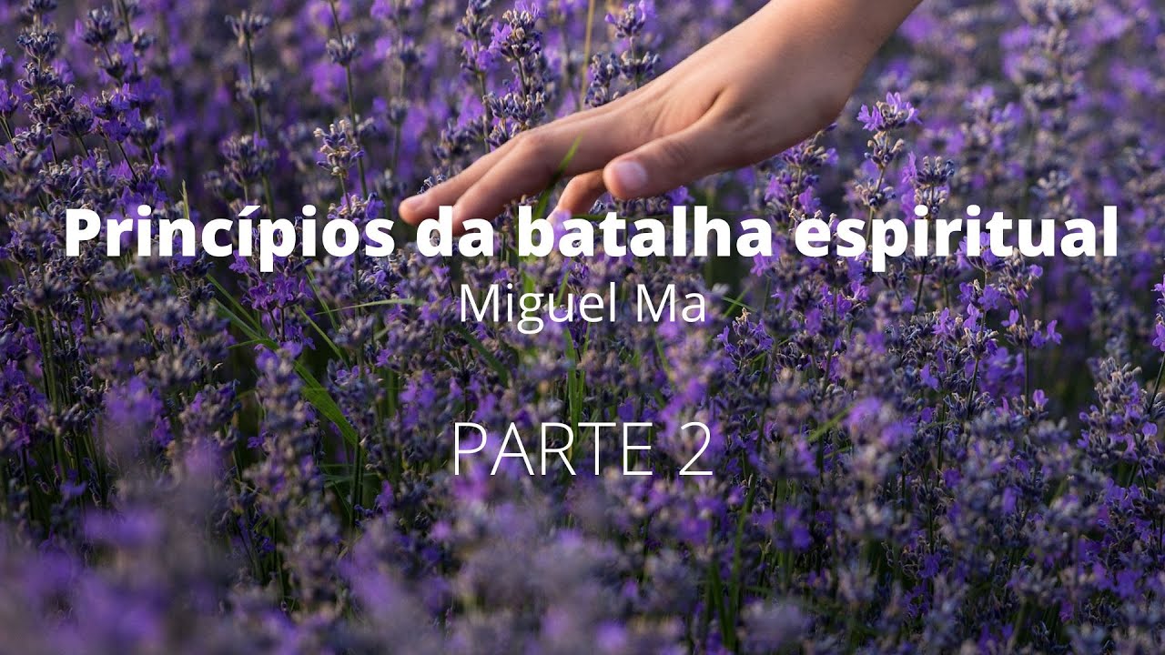 Princípios Da Batalha Espiritual Parte 2 Miguel Ma Youtube