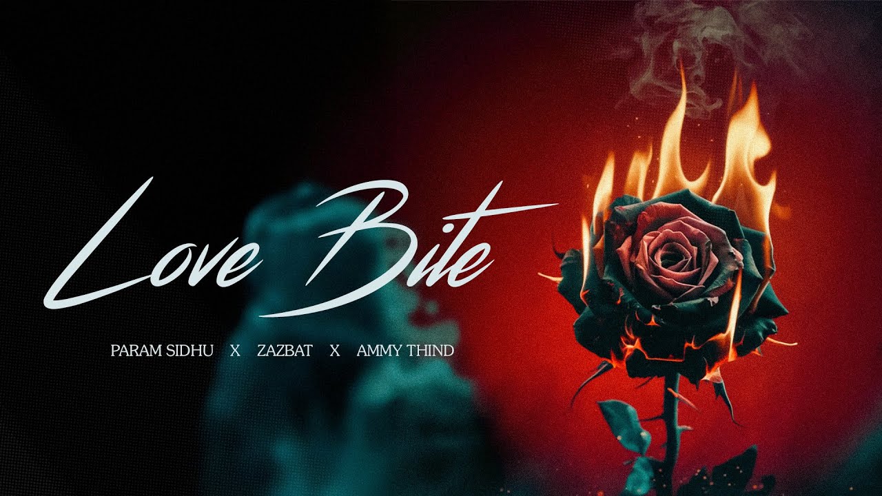 LOVE BITE - PARAM SIDHU | ZAZBAT | (OFFICIAL VIDEO) | AMMY THIND - YouTube