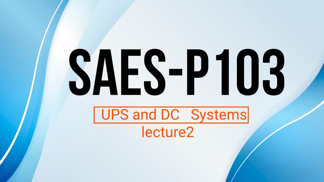 SAES -P 103 LECTURE2 QC Electrical Course UPS and DC systems - YouTube