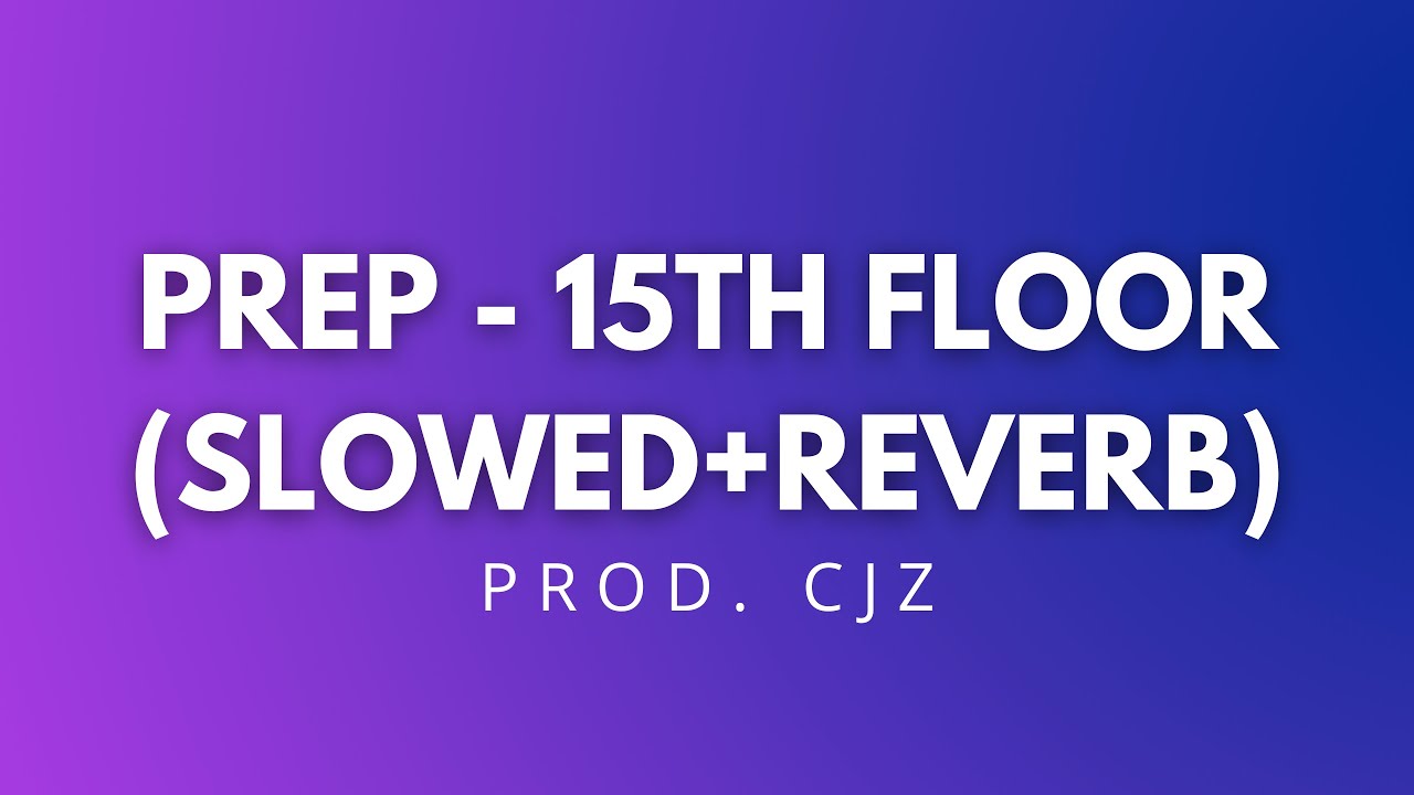 PREP - 15th Floor (Slowed + Reverb) prod.CJZ - YouTube