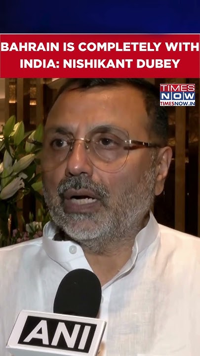 'Bahrain Is Completely With India…' Says BJP’s Nishikant Dubey After All Party Delegation ...