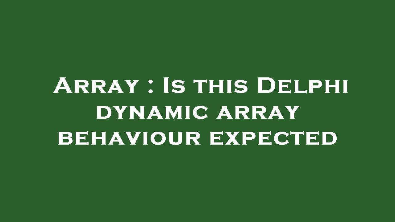 Array Is This Delphi Dynamic Array Behaviour Expected Youtube 3647