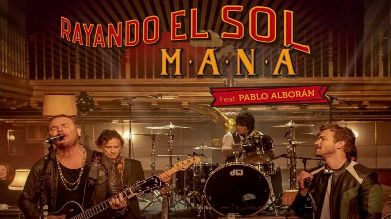 RAYANDO EL SOL - MANA FT. PABLO ALBORAN - YouTube