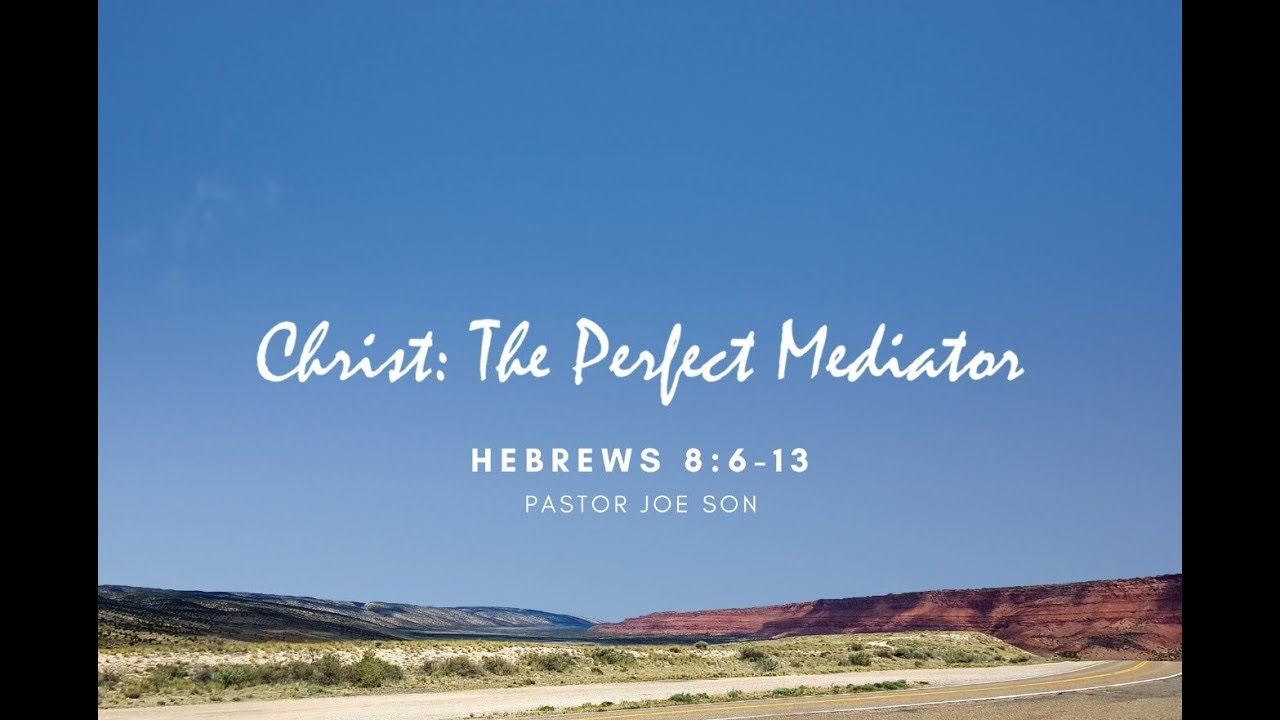 CHRIST: The Perfect Mediator: The Hebrews Series (Hebrews 8:16-13 ...